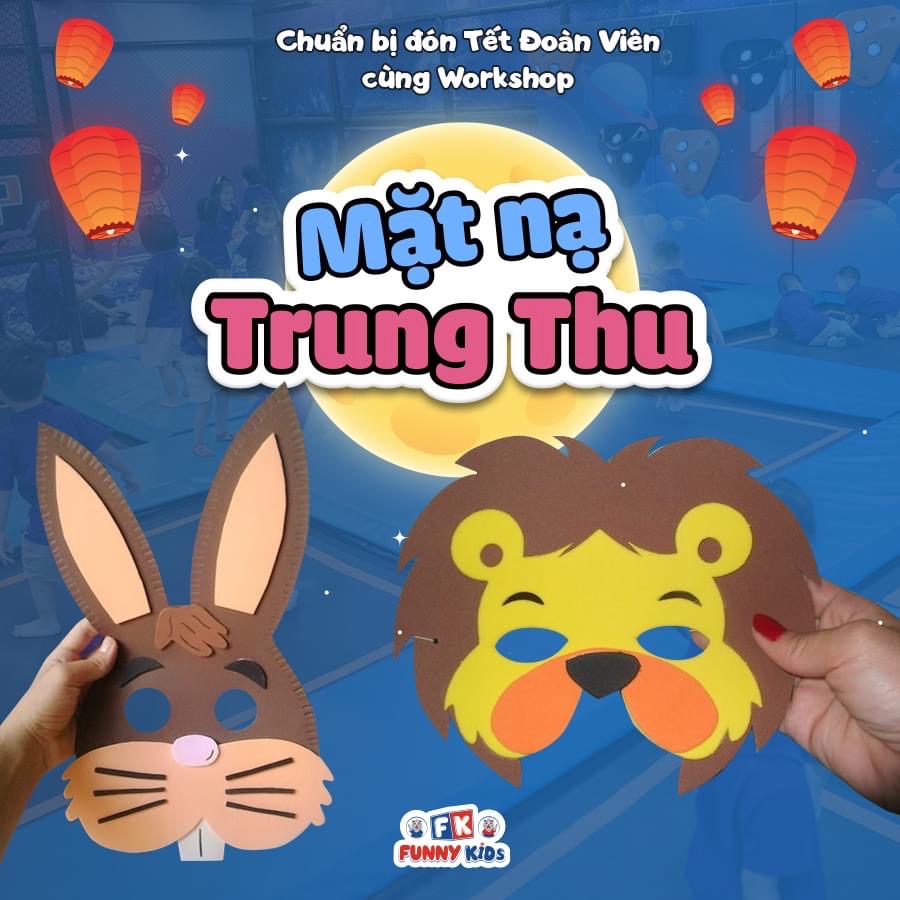 Funny Kids: Chuẩn bị đón Tết Đoàn viên cùng Workshop: Mặt nạ Trung Thu ...